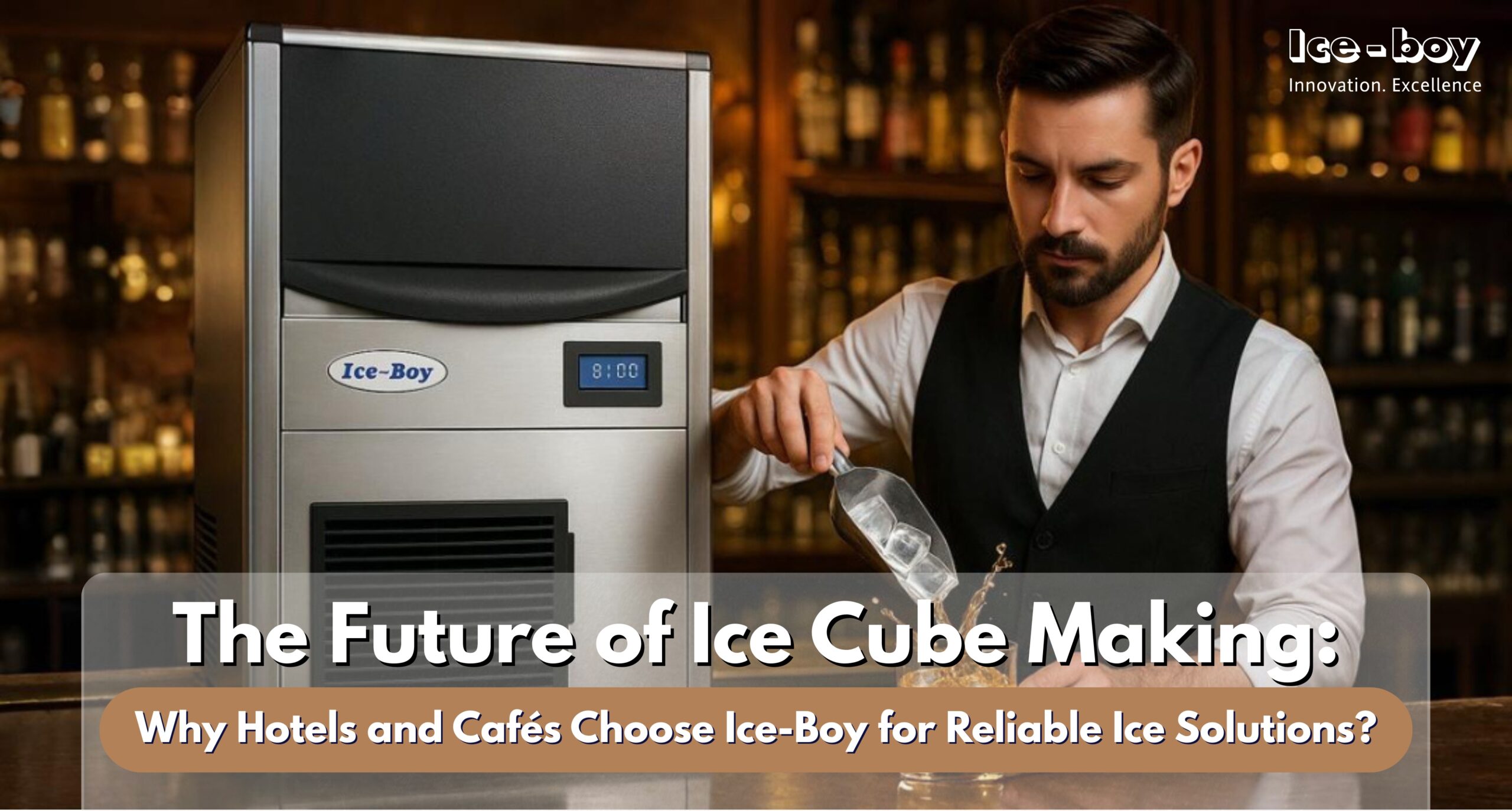 Why Hotels and Cafés Choose Ice-boy Ice Cube Making - ICE BOY